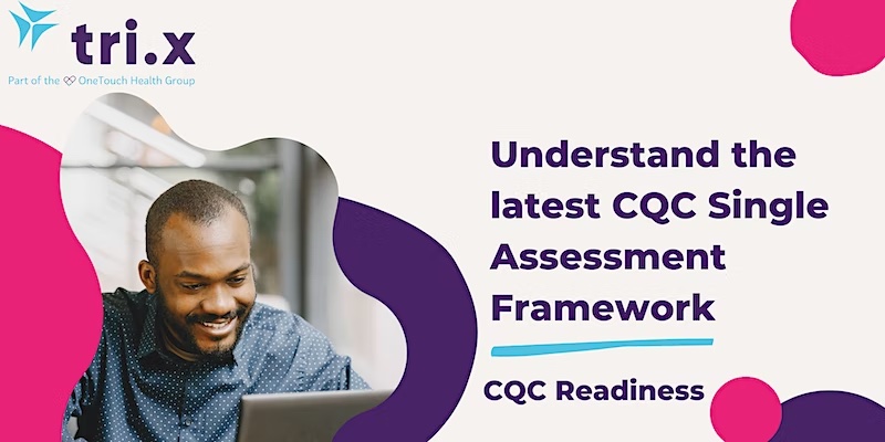 WEBINAR: Understanding and preparing for the CQC Single Assessment Framework